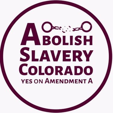 Colorado Amendment A, Removal of Exception to Slavery Prohibition for ...